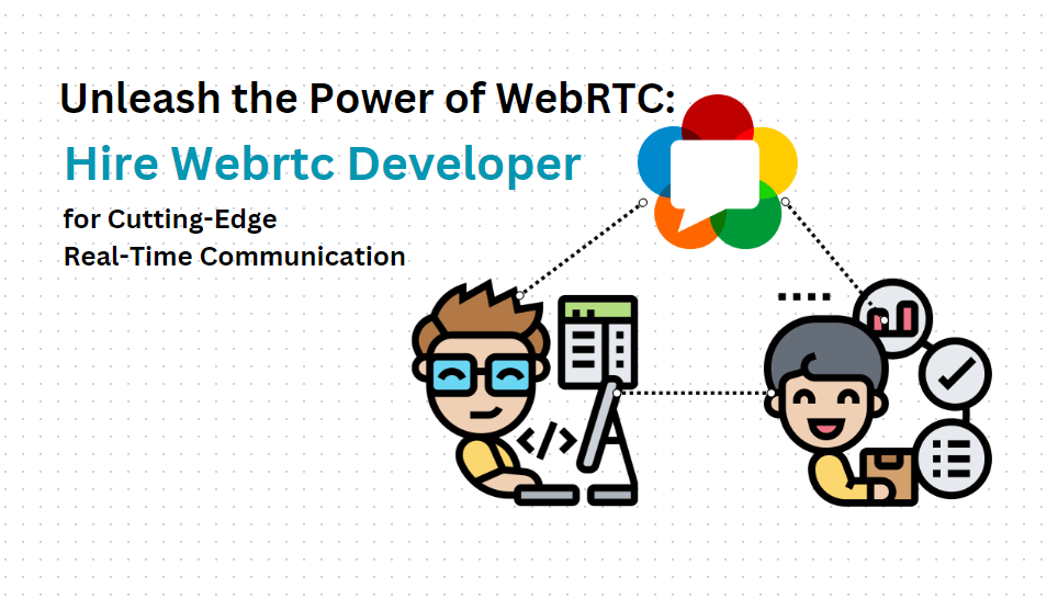 Unleash the Power of WebRTC: Hire Webrtc Developer for Cutting-Edge ...